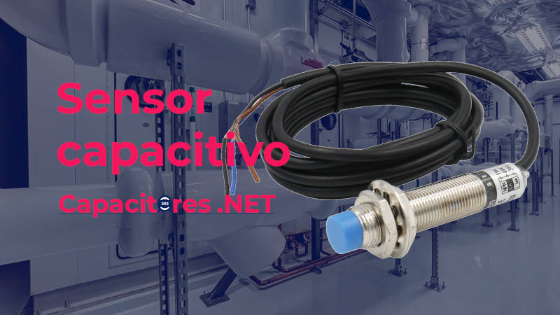 Sensor capacitivo 】 Funcionamiento y características 2023